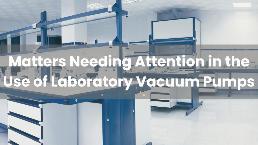 Matters Needing Attention in the Use of Laboratory Vacuum Pumps - Maisi