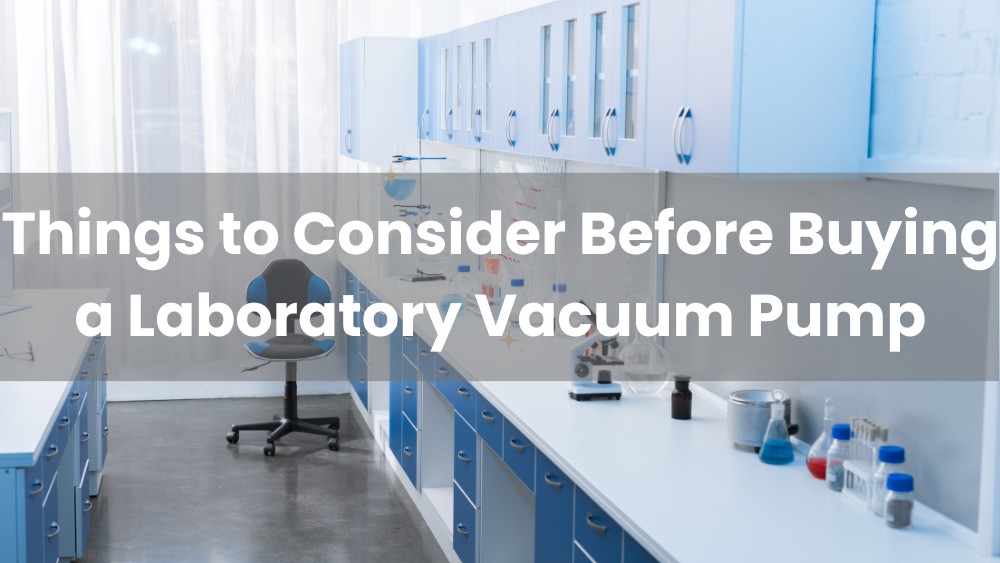 Things to Consider Before Buying a Laboratory Vacuum Pump - Maisi