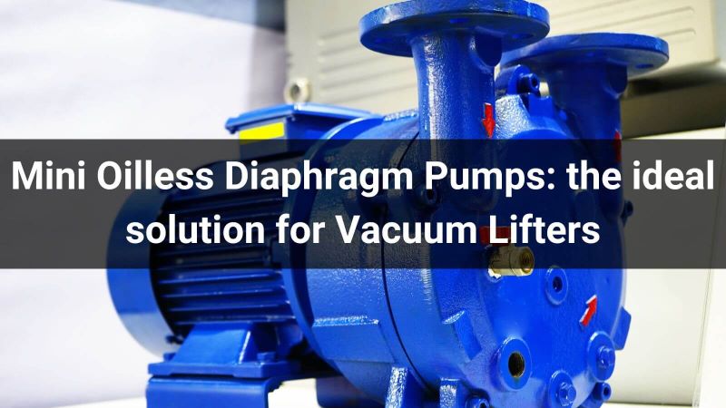 Mini Oilless Diaphragm Pumps: the ideal solution for Vacuum Lifters - Maisi