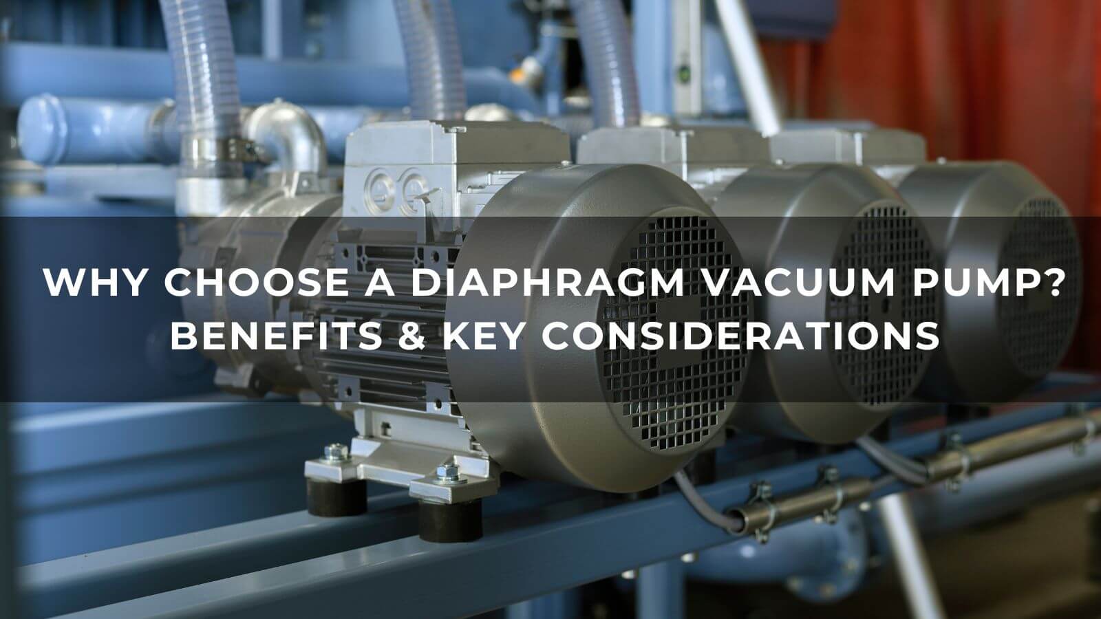 Why Choose a Diaphragm Vacuum Pump? Benefits & Key Considerations - Maisi